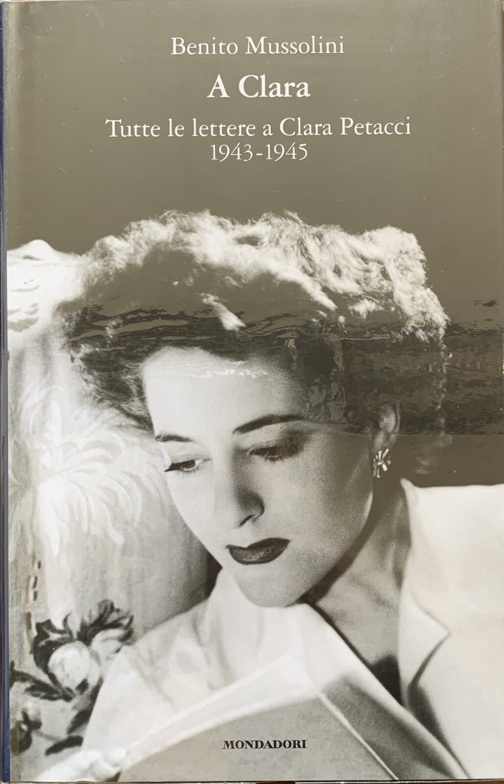 Benito Mussolini - A Clara. Tutte le lettere a Clara Petacci 1943-1945 ...